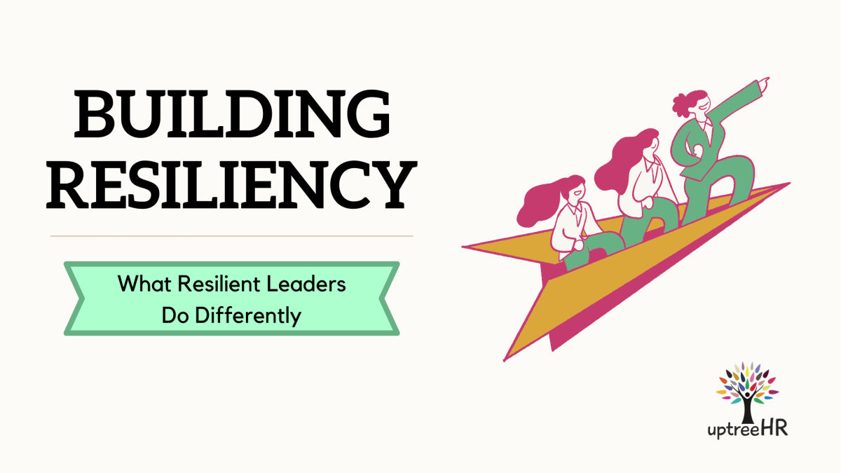 Building Resiliency: What Resilient Leaders Do - uptreeHR