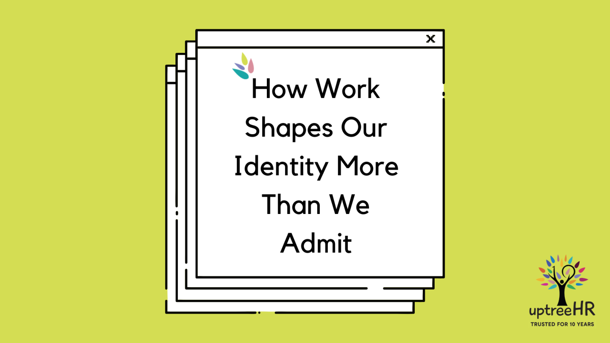 How Work Shapes Our Identity More Than We Admit - uptreeHR